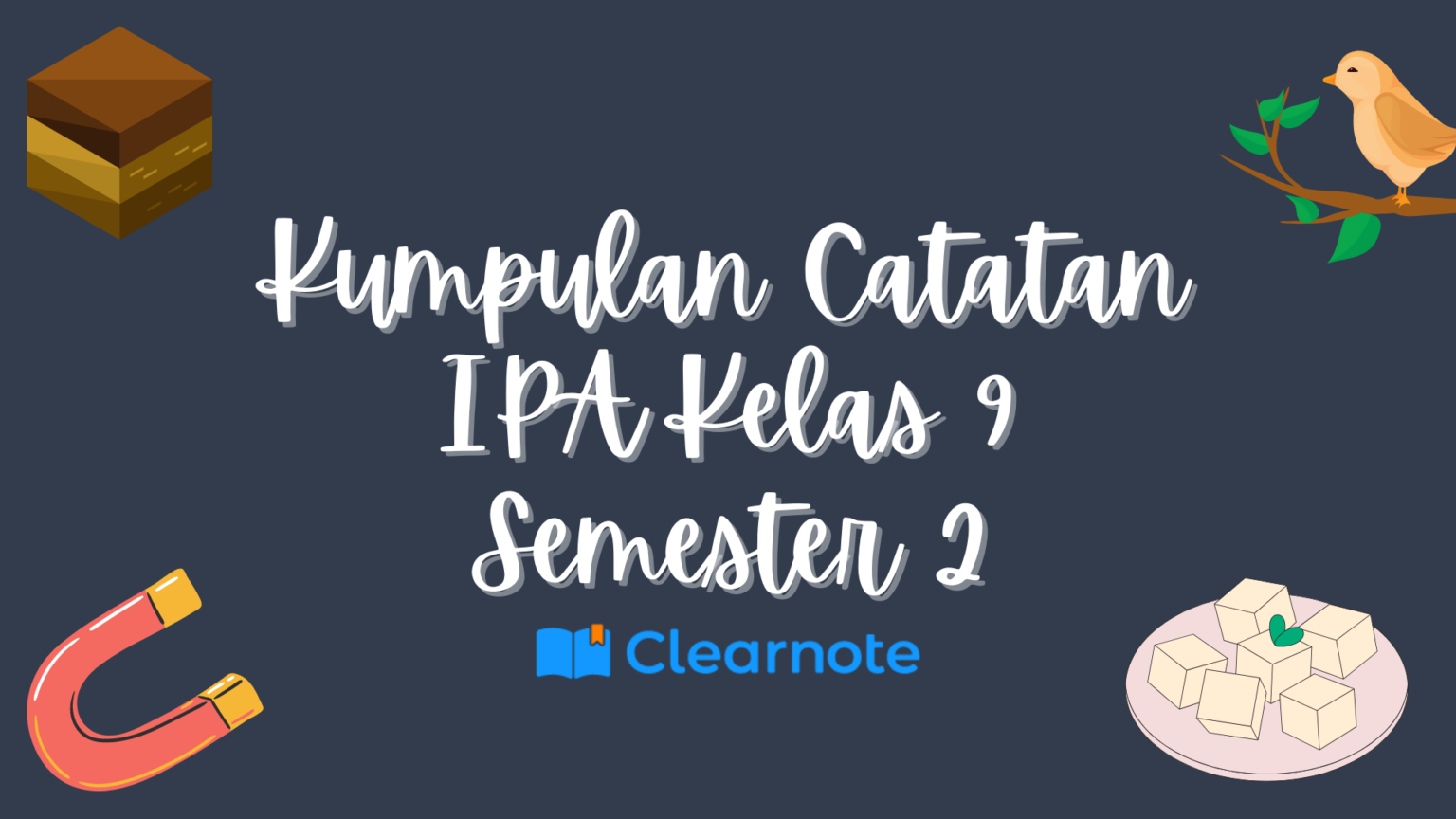 Kumpulan Catatan IPA Kelas 9 Semester 2 - Clear Indonesia News